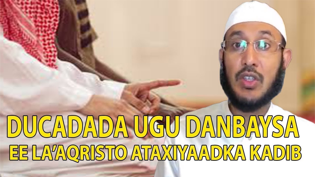 DUCADA QIIMAHA BADAN EE UGU DANBAYSA EE LA’AQRISTO ATAXIYAADKA KADIB ...