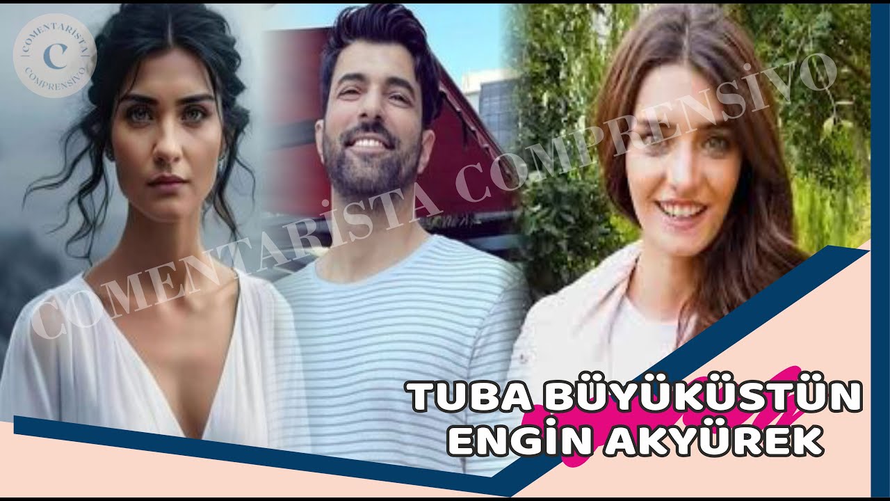 ¡Engin Akyürek llamó Tuba Büyüküstün a las declaraciones de Tulin ...