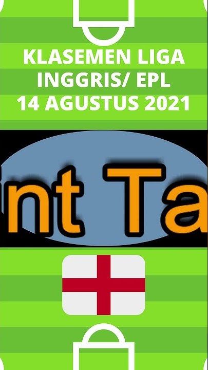 KLASEMEN LIGA INGGRIS EPL 14 AGUSTUS 2021 - YouTube