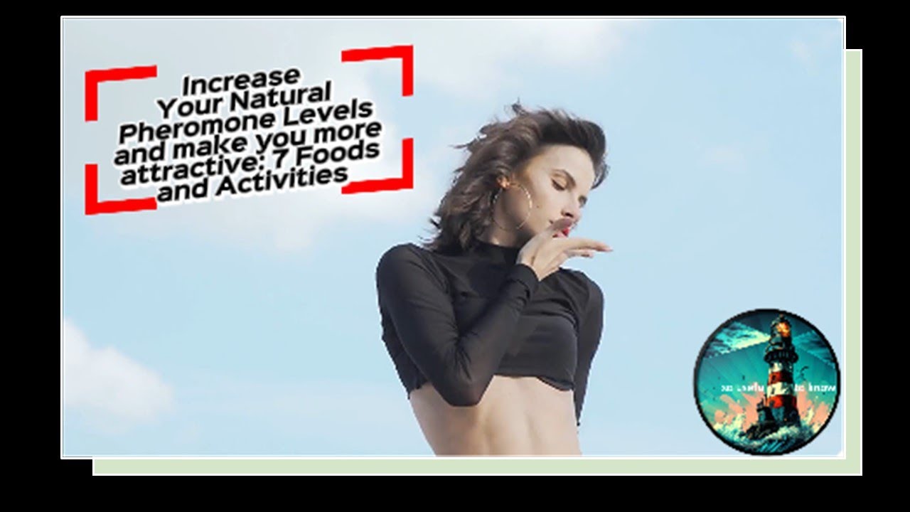 Increase Your Natural Pheromone Levels and make you more attractive: 7 ...