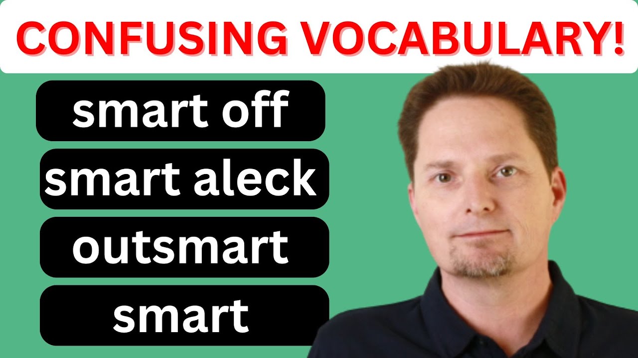 CONFUSING VOCABULARY : SMART OFF, SMARTED OFF, A SMART ALECK, TO OUTSMART, TO BE SMART, KNOW-IT ...