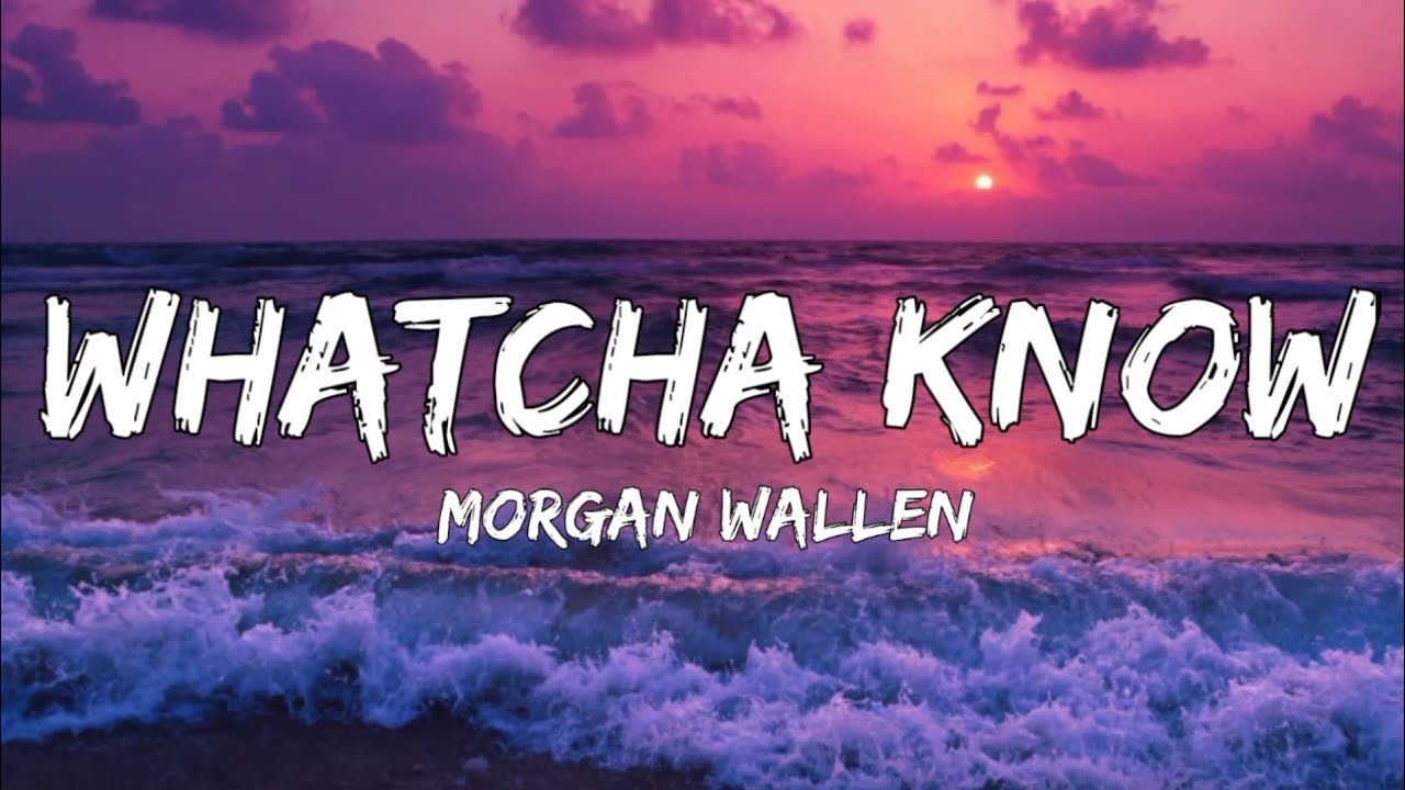 Morgan Wallen - Whatcha Know 'Bout That (Lyrics) - YouTube