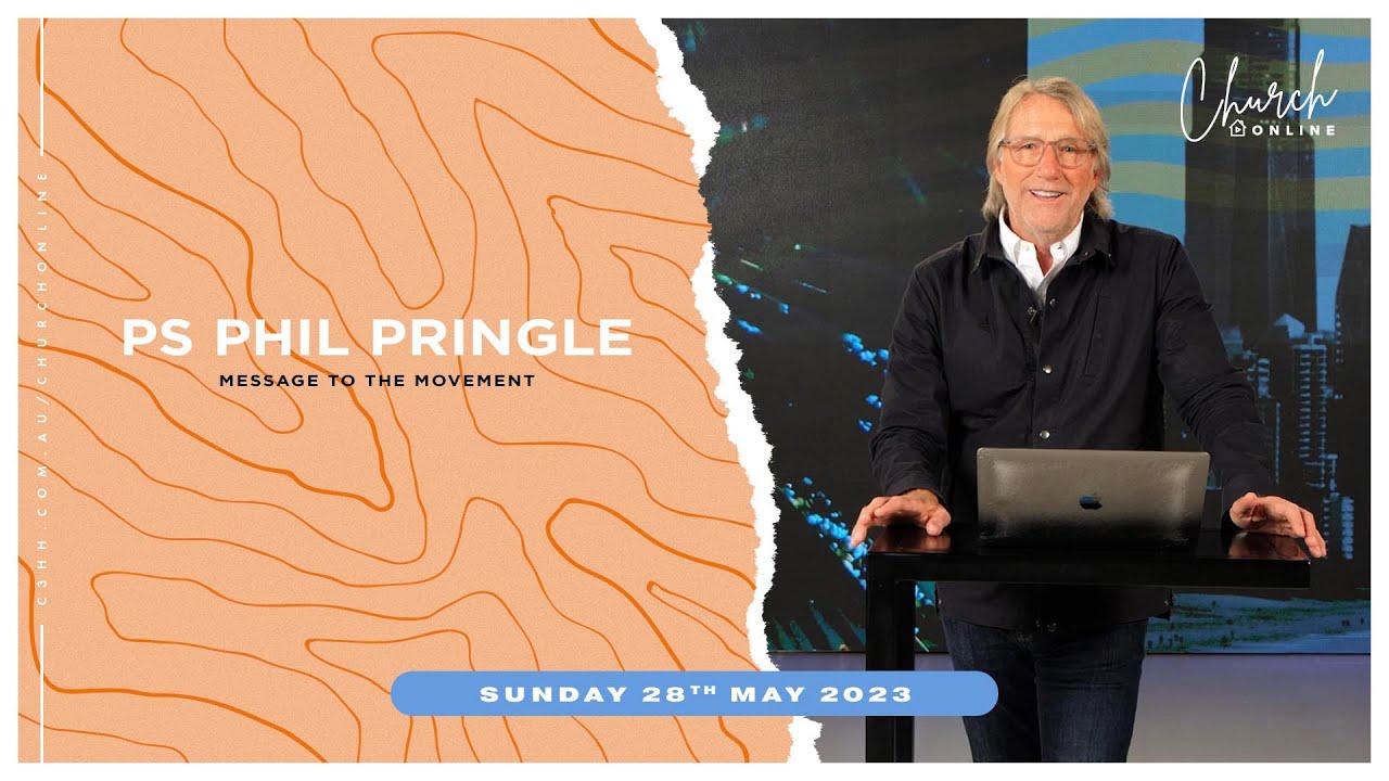 Church Online | Message to the Movement (Ps Phil Pringle) | 28th May ...