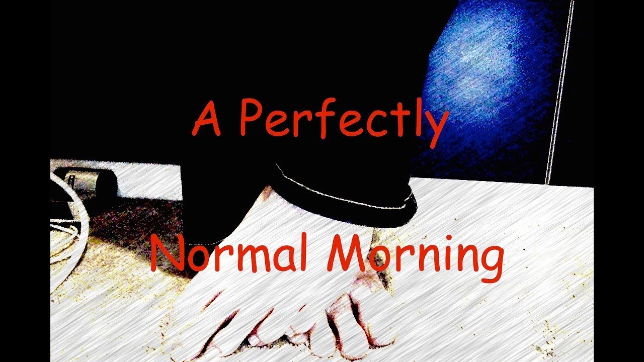 A Perfeclty Normal Morning - YouTube