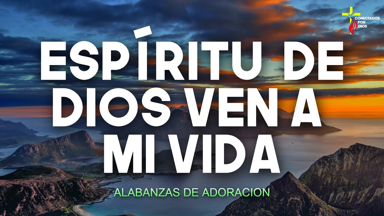 ESPÍRITU DE DIOS VEN A MI VIDA🙌 | ALABANZAS DE ADORACIÓN - MÚSICA ...