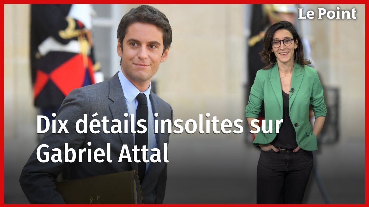 Dix détails insolites sur Gabriel Attal - YouTube