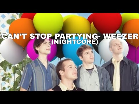 can't stop partying- Weezer (nightcore audio) - YouTube