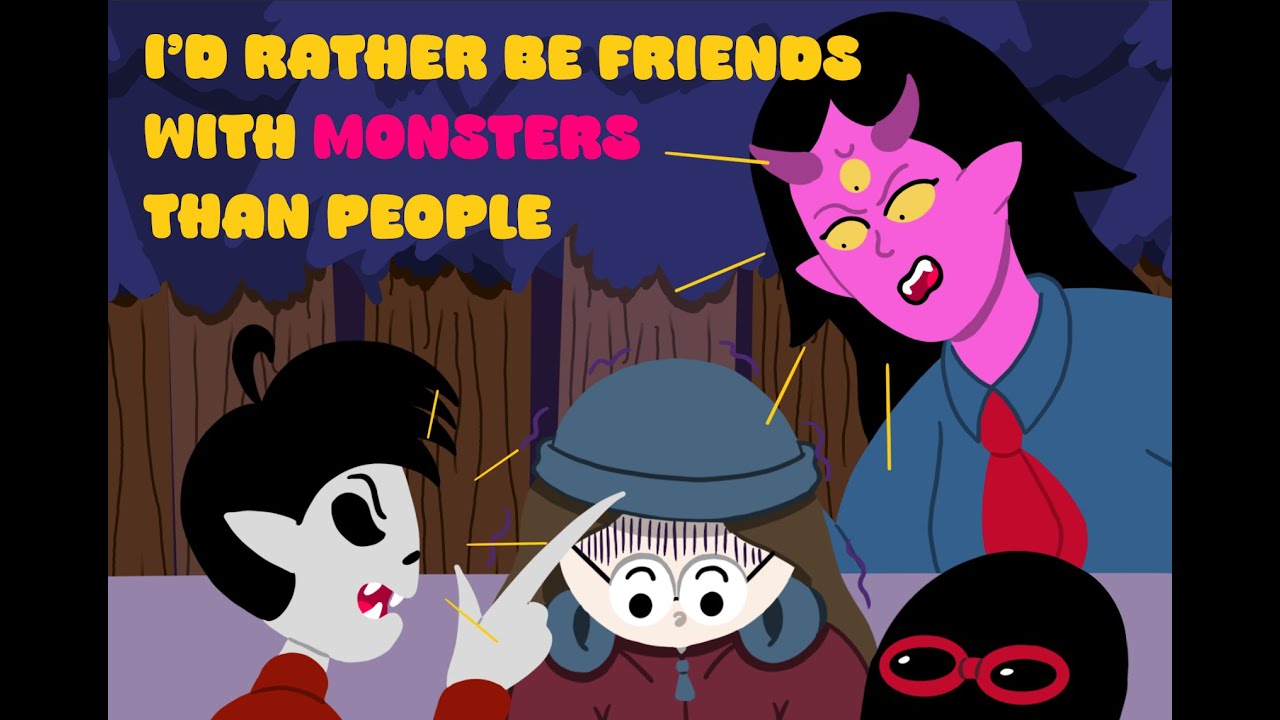I'd Rather Be Friends With Monsters Than People - YouTube