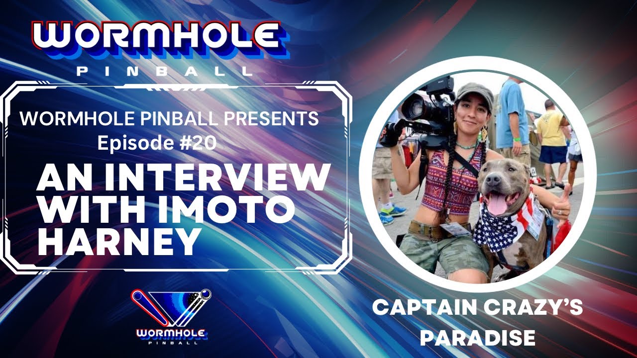 Imoto Harney of Captain Crazy’s Paradise - Wormhole Pinball Presents ...