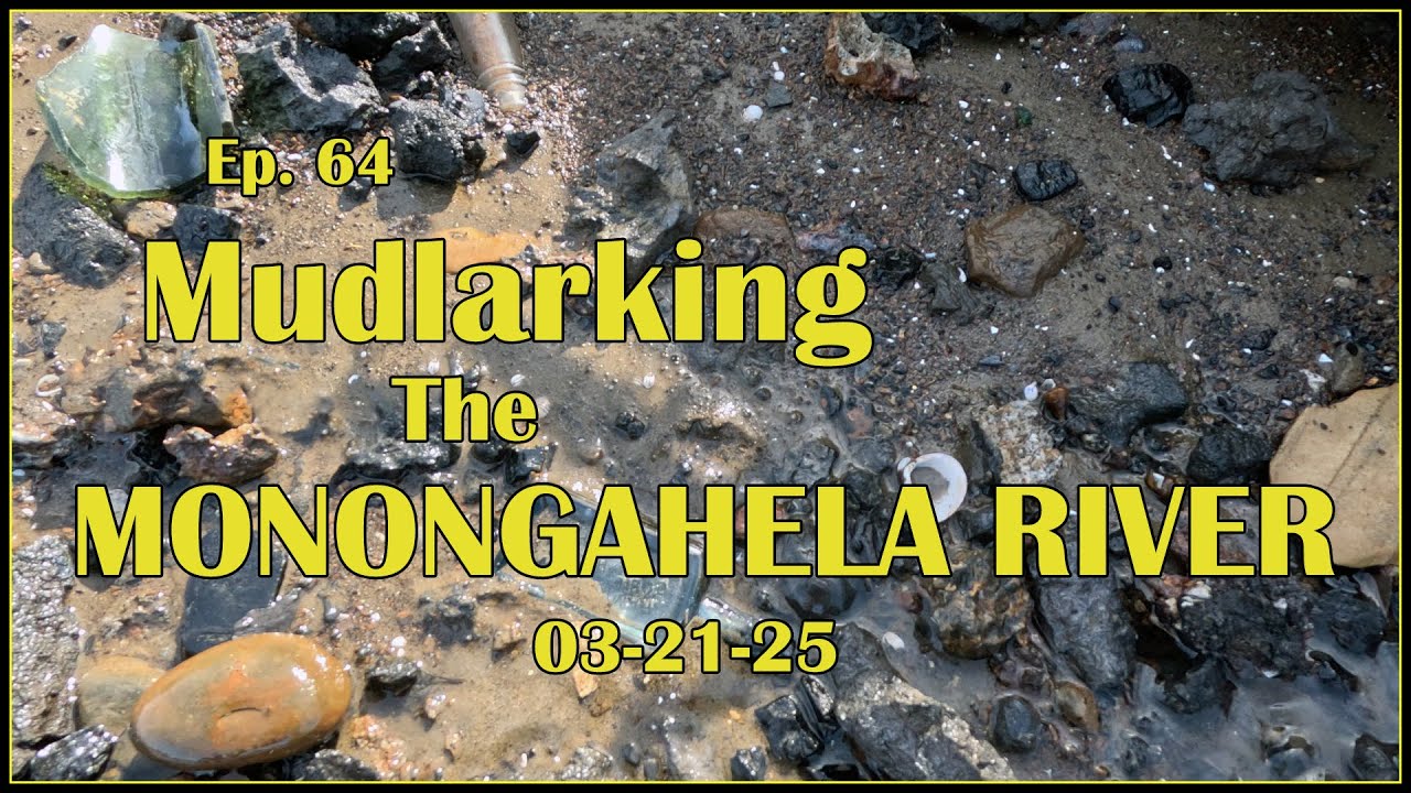 Ep. 64 - Mudlarking The MONONGAHELA RIVER - 03-21-25 - YouTube