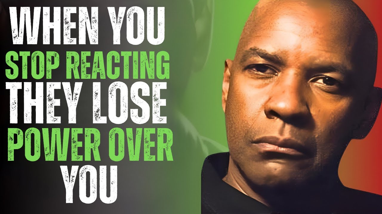 When You Stop Reacting, They Lose Power Over You || Denzel Washington ...