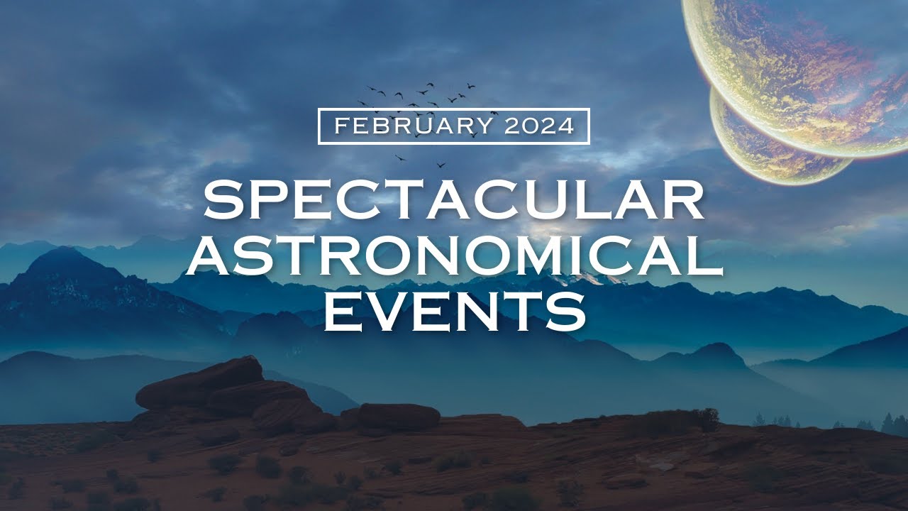 Spectacular Astronomical Events February 2024 🌙 - YouTube