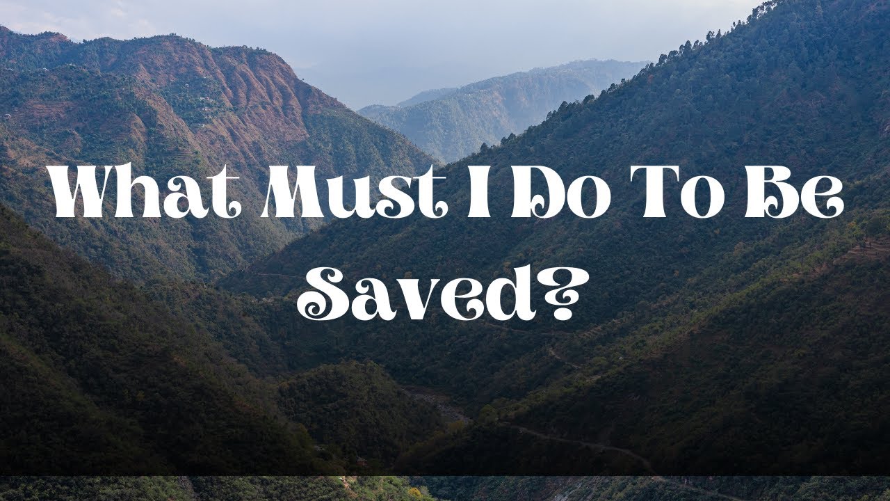 "What Must I Do To Be Saved?" - YouTube