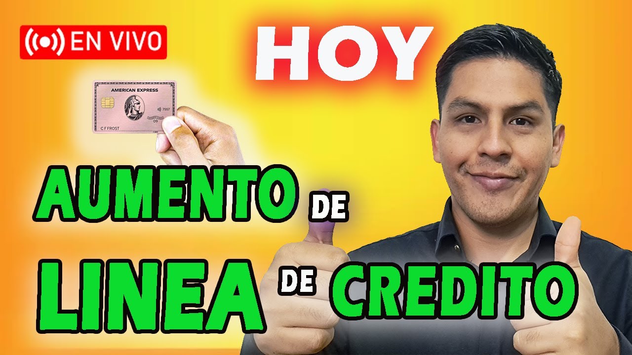¡HOY Hablamos de Como AUMENTAR mi LINEA de CREDITO! 2025 - YouTube