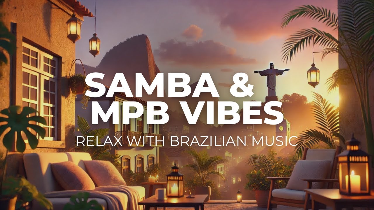 Samba & MPB Bliss: The Most Relaxing Brazilian Music Playlist - YouTube