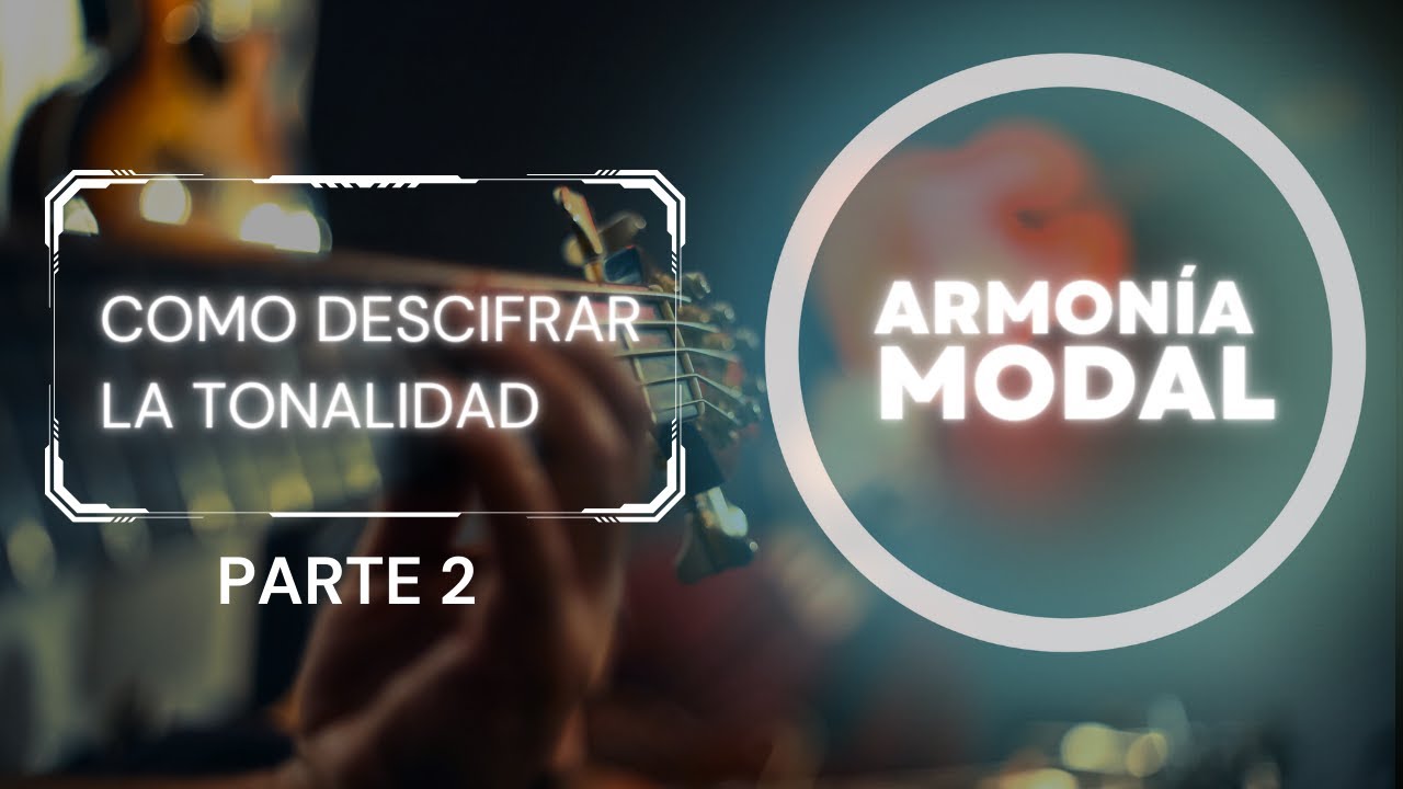Parte 2 - ARMONÍA MODAL - Como descifrar la tonalidad - YouTube