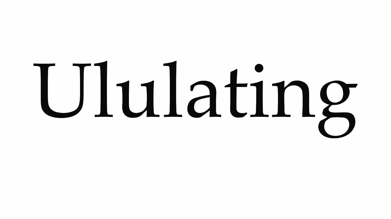 How to Pronounce Ululating - YouTube