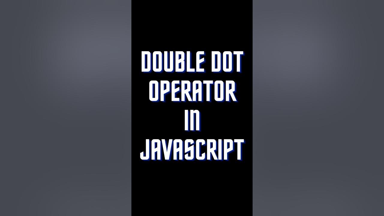 Double Dot Operator In Javascript Javascript Interview Questions Javascriptshorts Youtube