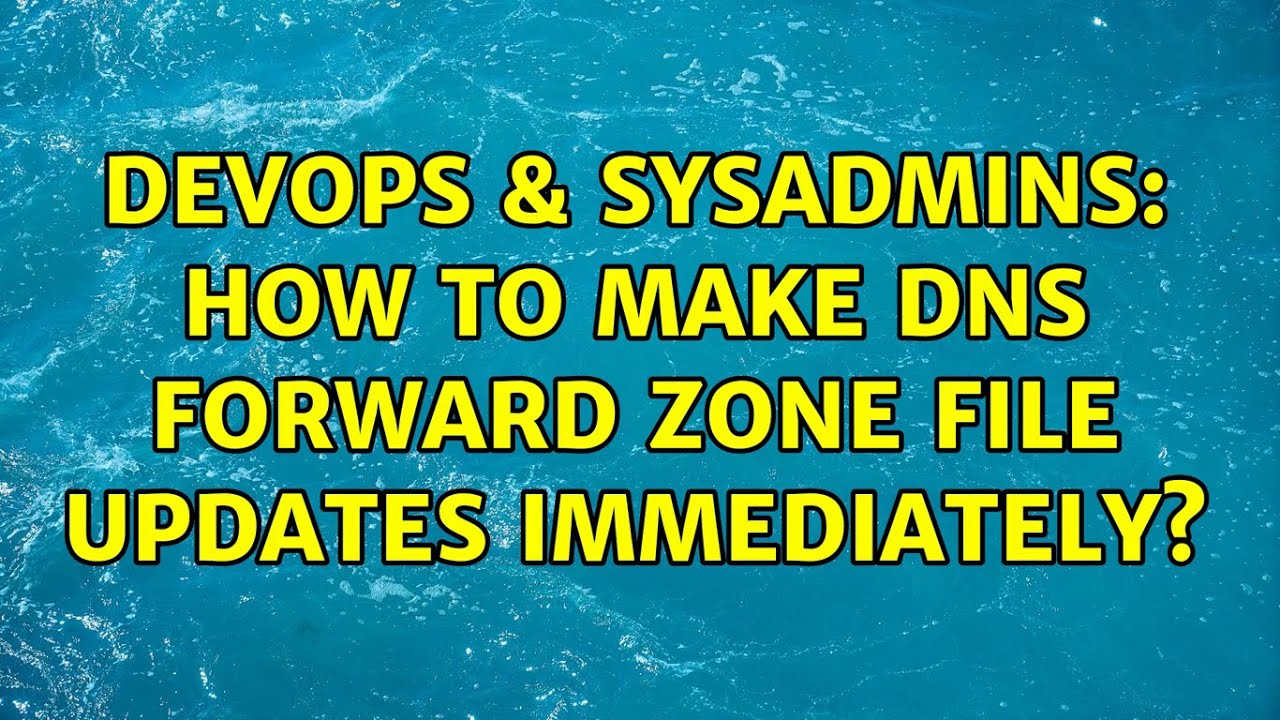 Devops And Sysadmins How To Make Dns Forward Zone File Updates Immediately Youtube