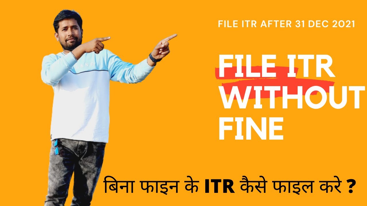 HOW TO FILE ITR WITHOUT LATE FINE AFTER 31st DECEMBER 2021 FOR AY 2021 ...