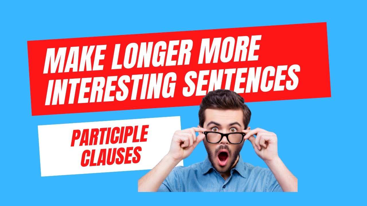 Make IMPRESSIVE sentences with PARTICIPLE CLAUSES | C1 Advanced - YouTube