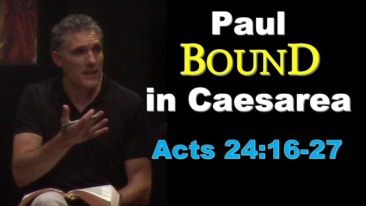 Acts Lesson 85: Acts 24:16-27- Paul Bound in Caesarea - YouTube