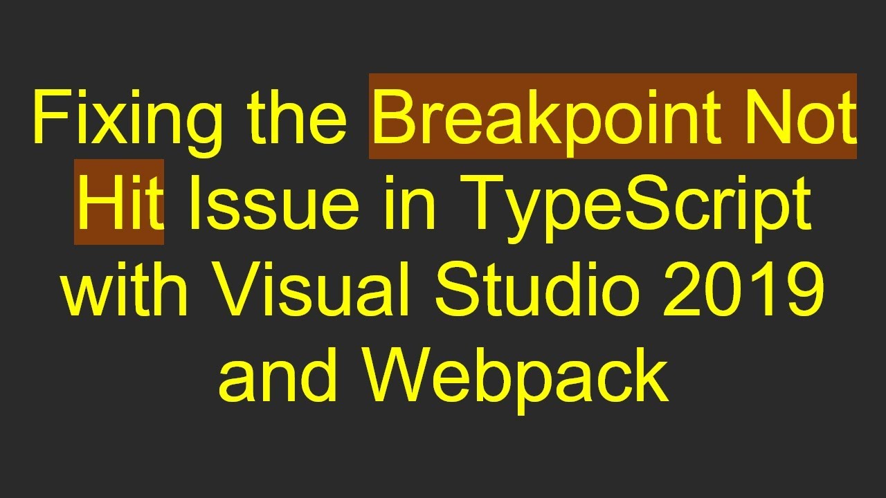 Fixing the Breakpoint Not Hit Issue in TypeScript with Visual Studio 2019 and Webpack - YouTube