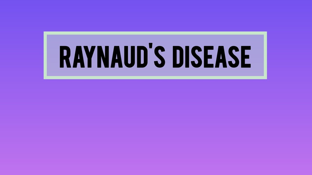 RAYNAUD'S DISEASE, SIGNS AND SYPTOMS, RISK FACTORS , TREATMENTS AND ...