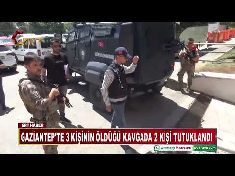 GAZİANTEP'TE 3 KİŞİNİN ÖLDÜĞÜ KAVGADA 2 KİŞİ TUTUKLANDI