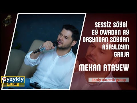 Mekan Atayew - Sessiz Söýgi, Eý Owadan Aý, Daşyňdan Söýýan, Aýryldym, Garja (Janly akustik group)