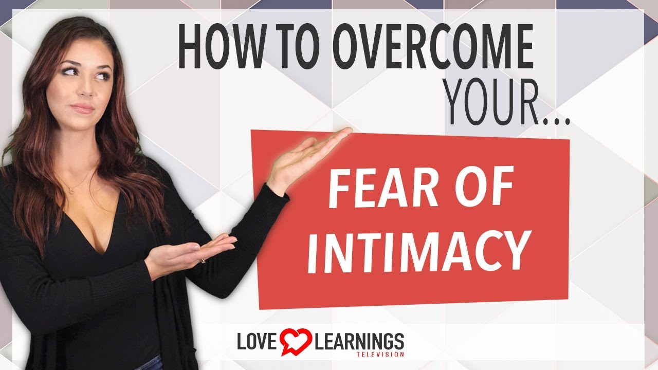 How To Overcome Your Fear Of Intimacy In Relationships & Dating - YouTube