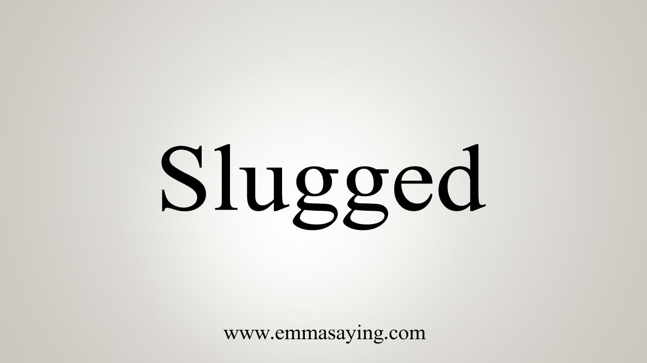 How To Say Slugged - YouTube