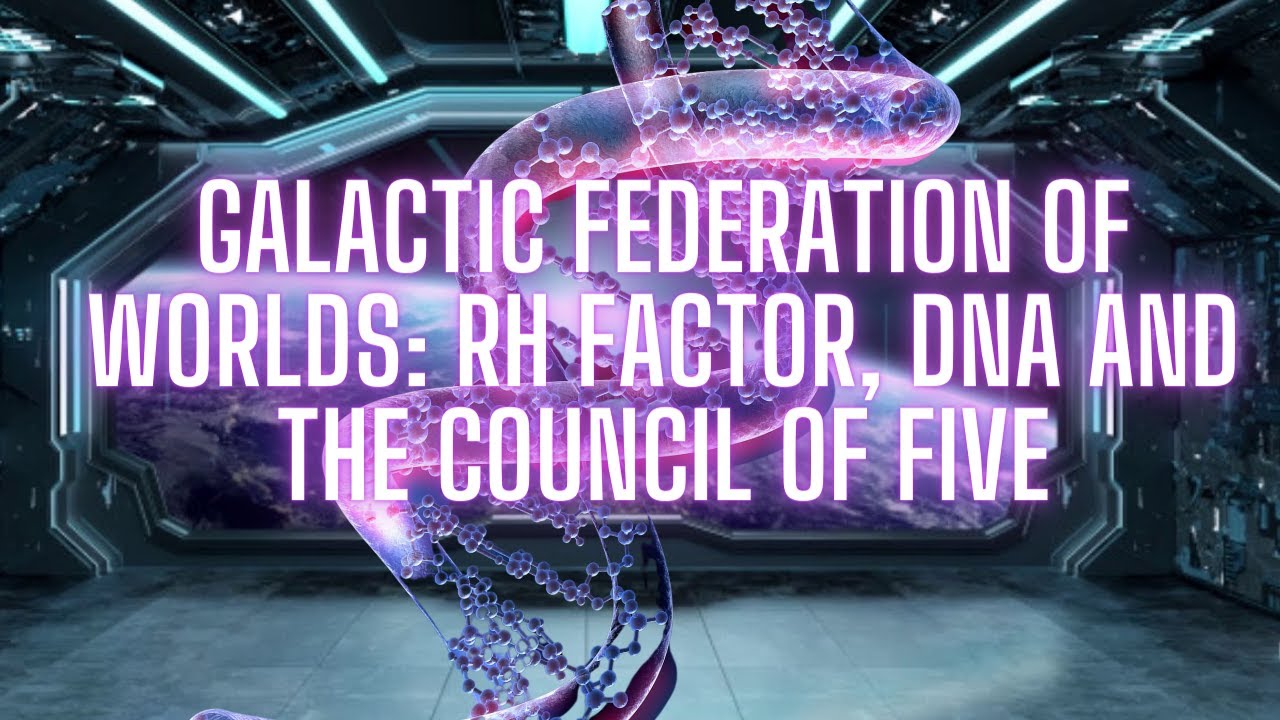 Galactic Federation of Worlds: RH Factor, DNA and The Council of Five ...