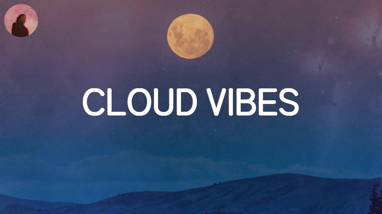 Cloud Vibes - best songs to play loud - YouTube