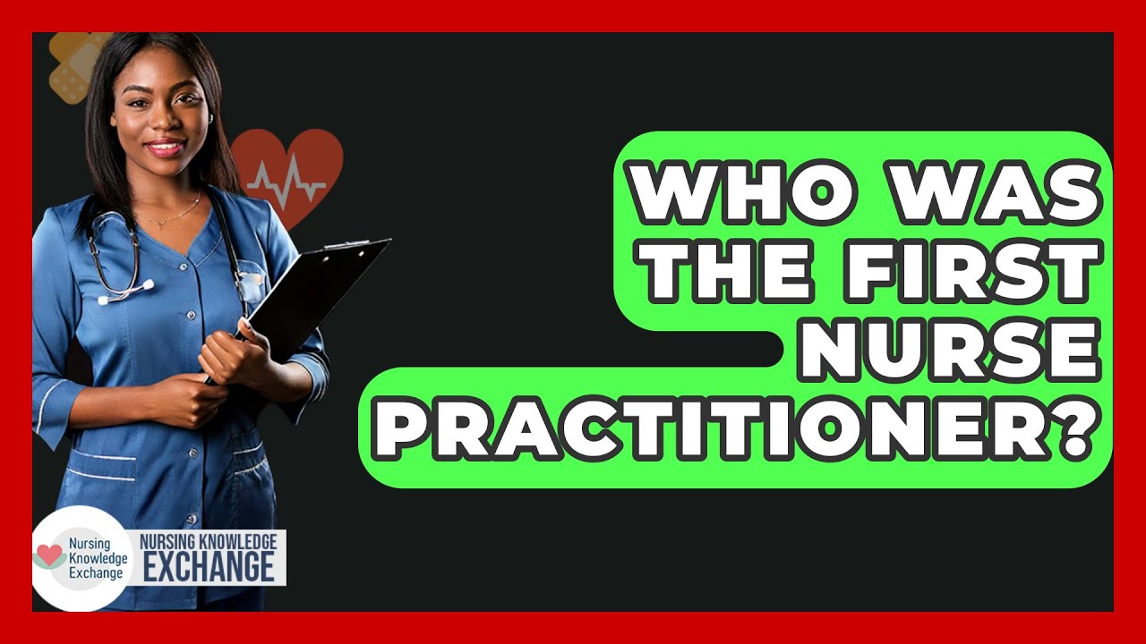 Who Was The First Nurse Practitioner? - Nursing Knowledge Exchange ...