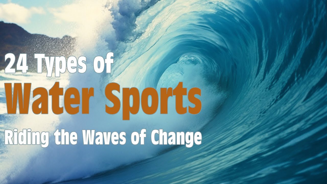 24 Types of Water Sports: Riding the Waves of Change - YouTube