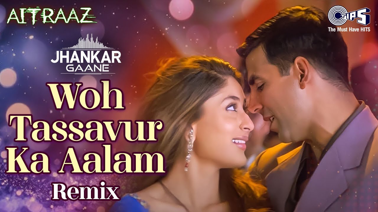 Woh Tassavur Ka Aalam - Remix | Aitraaz | Akshay Kumar, Kareena Kapoor ...