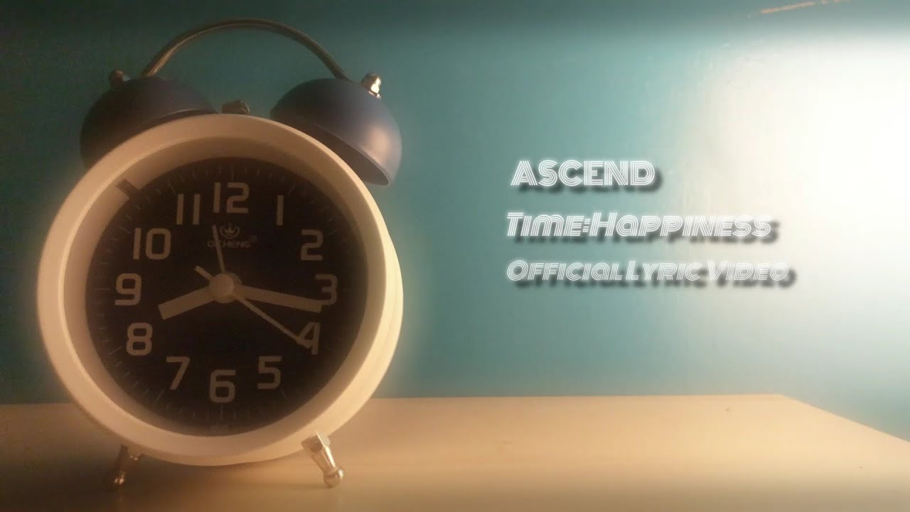 Ascend Time Happiness Official Lyric Video YouTube Ascend Time Happiness Official Lyric Video YouTube