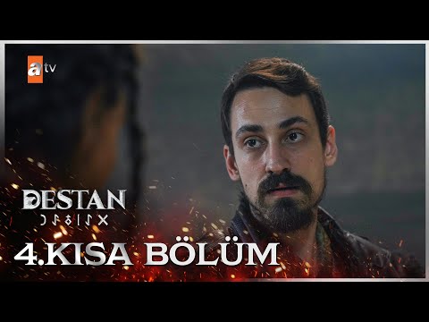 Destan 4. Kısa Bölüm