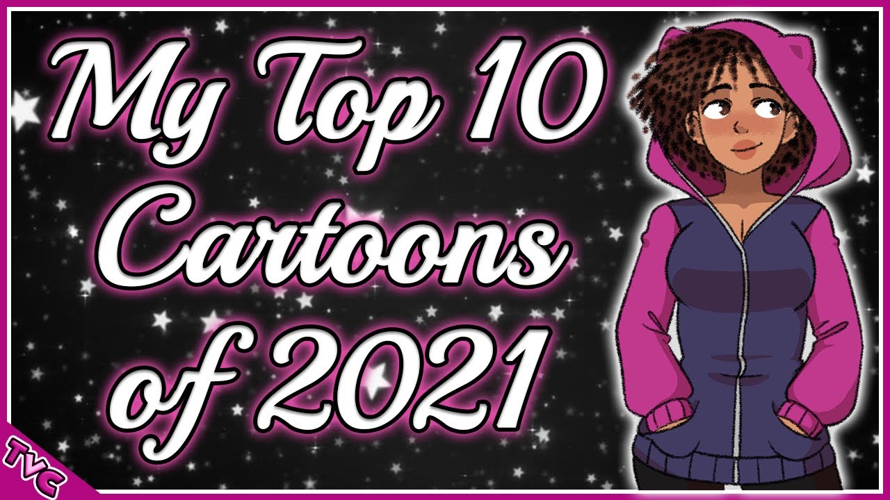 💕My Top 10 Cartoons Of 2021!💕 - YouTube