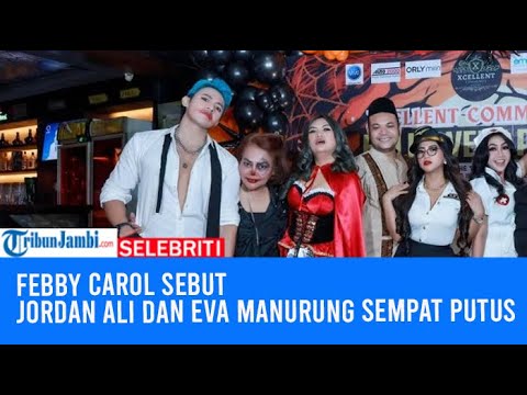 Febby Carol sebut Jordan Ali dan eva Manurung Sempat Putus - YouTube