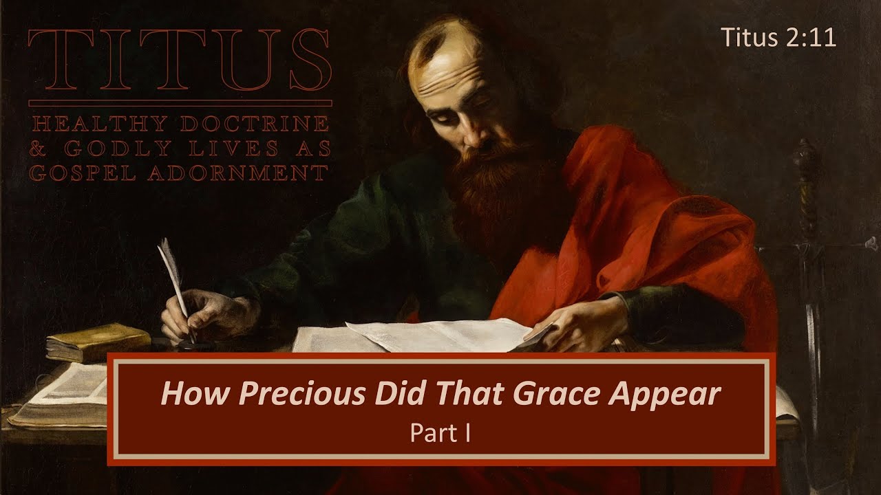 How Precious Did That Grace Appear (Part I) – Titus 2:11 - YouTube