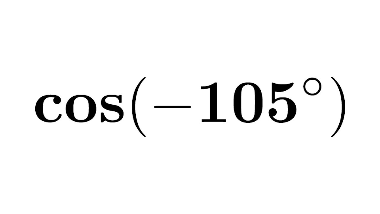 Cos 105 Cos 105 Cos 105 Cosine Of 105 Degree YouTube