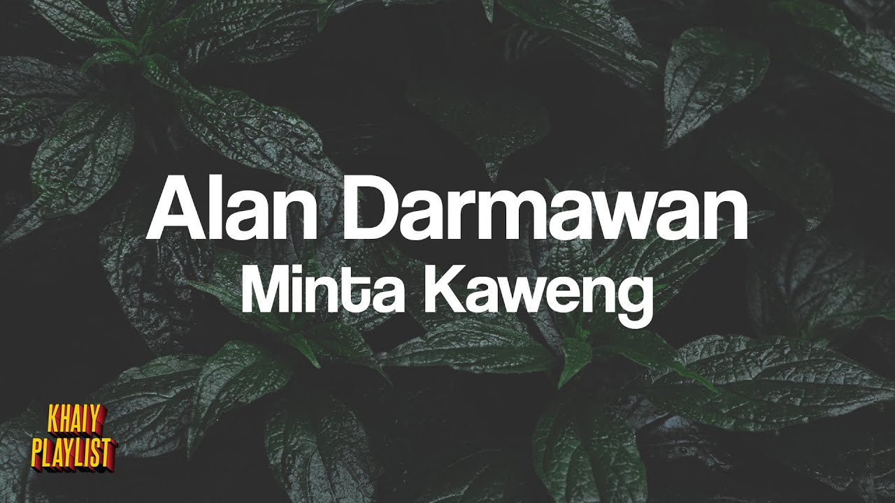 Alan Darmawan - Minta Kaweng [Lirik Lagu] - YouTube