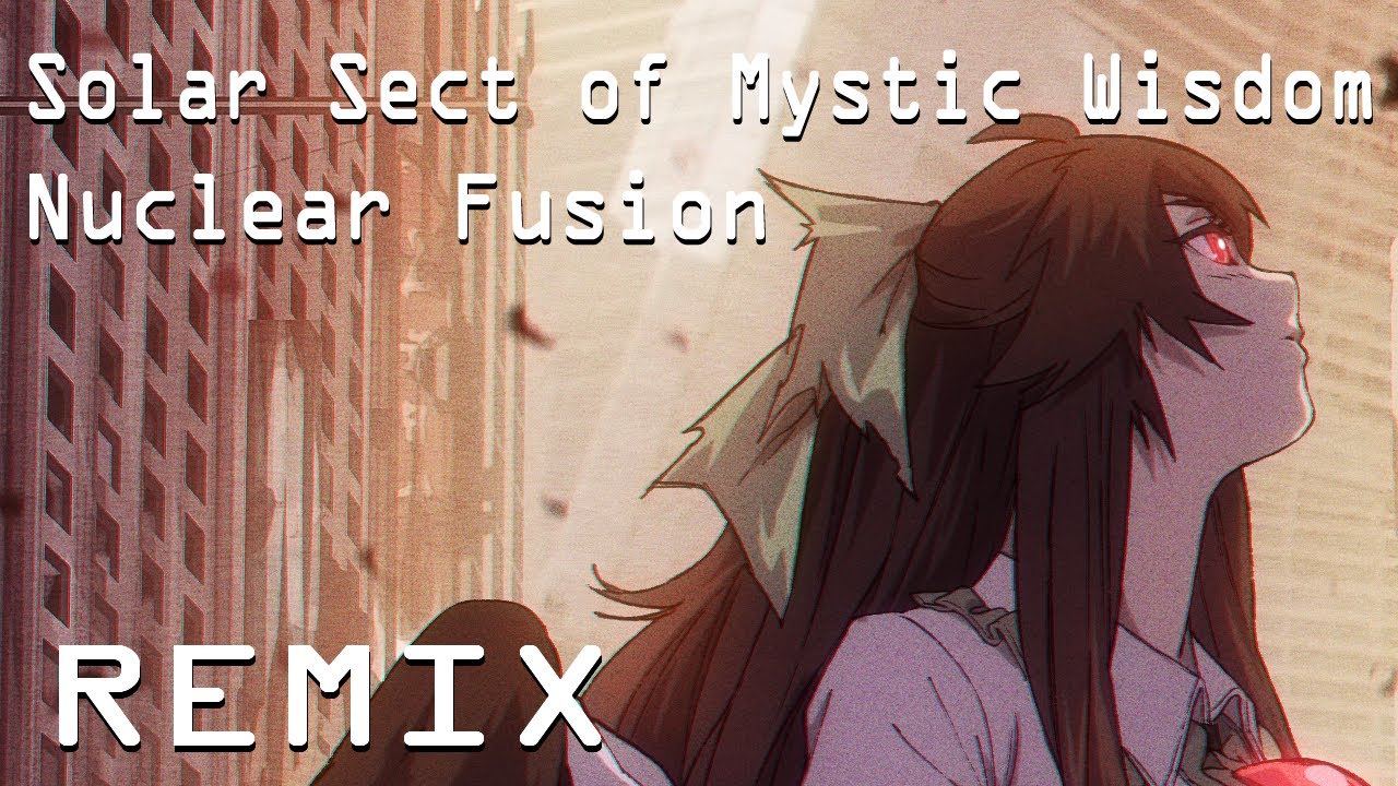Solar Sect of Mystic Wisdom ~ Nuclear Fusion [Trowel Remix] - YouTube