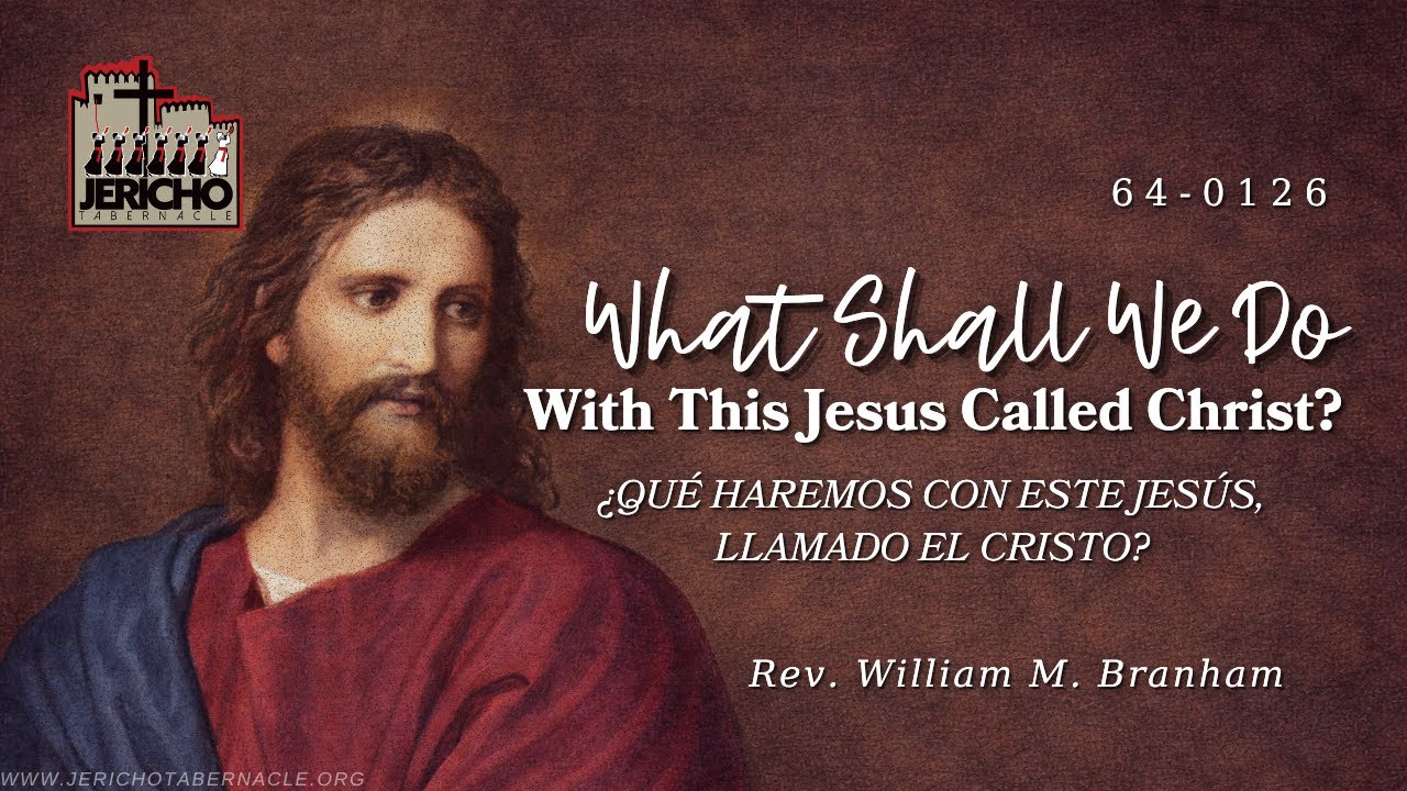 What Shall We Do With This Jesus Called Christ? (64-0126) - Rev ...