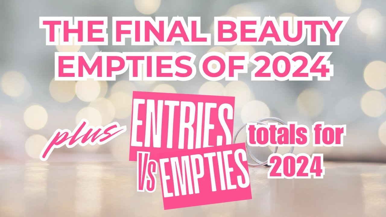 BEAUTY EMPTIES AUG-DEC: plus my totals for 2024 of entries vs empties ...