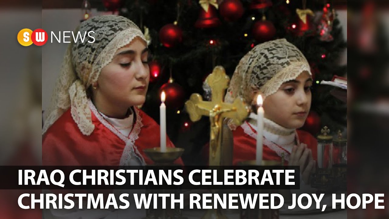 Iraq Christians celebrate Christmas with renewed joy, hope | SW NEWS ...