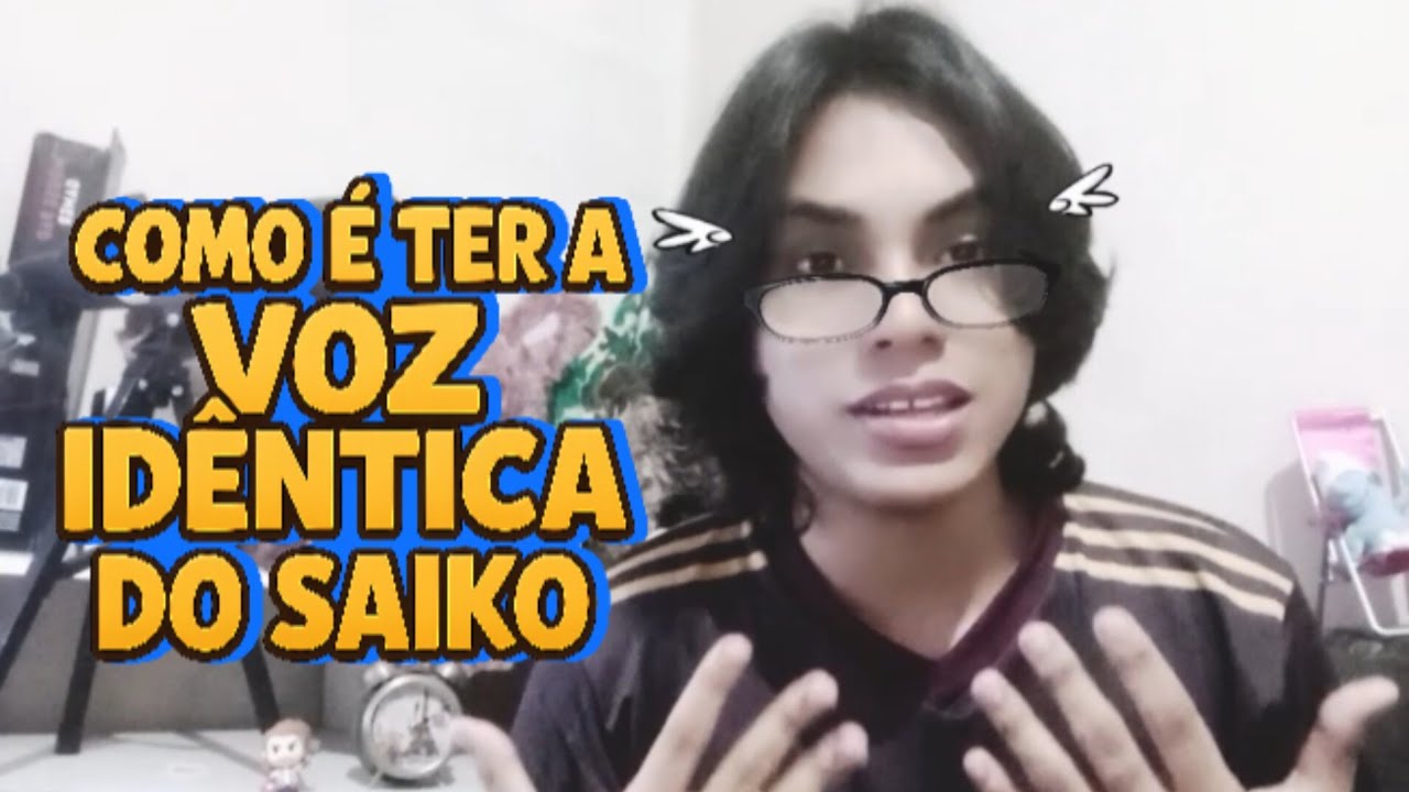 COMO É TER A VOZ IDÊNTICA DO SAIKO - YouTube
