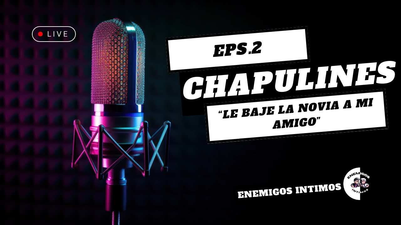CHAPULINES -Enemigos Íntimos - Capitulo 2 - (Chismecito RICO) - YouTube